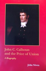 John C. Calhoun and the Price of Union: A Biography